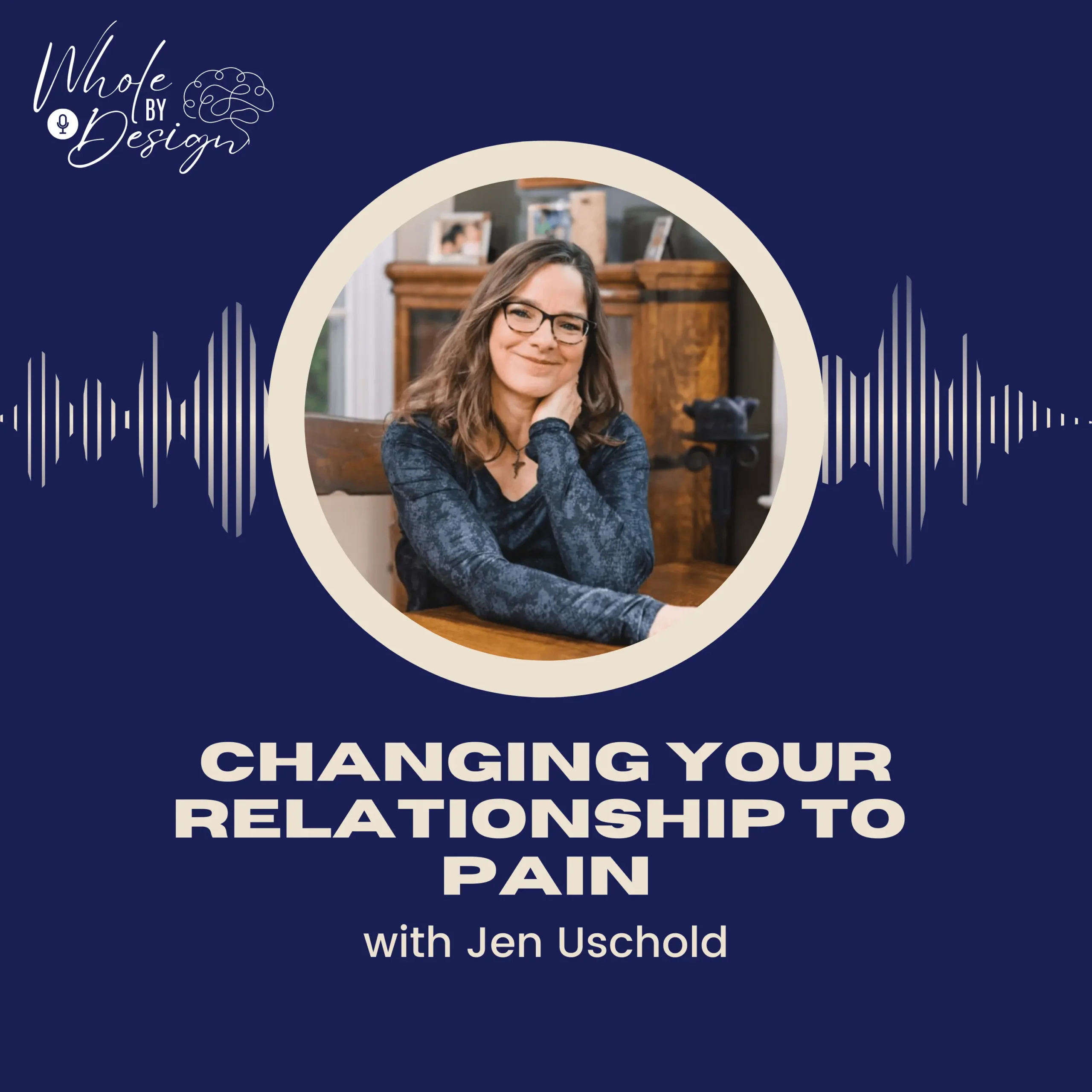 Whole by Design | Ep 7 Changing Your Relationship to Pain with Jen Uschold